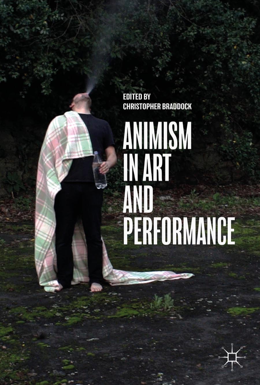 Animism in Art and Performance | CHRISTOPHER BRADDOCK